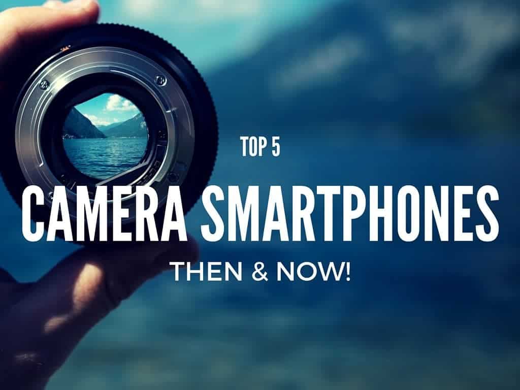 Top 5 Camera Smartphones That Tried To Rule The Industry And Some Of ...